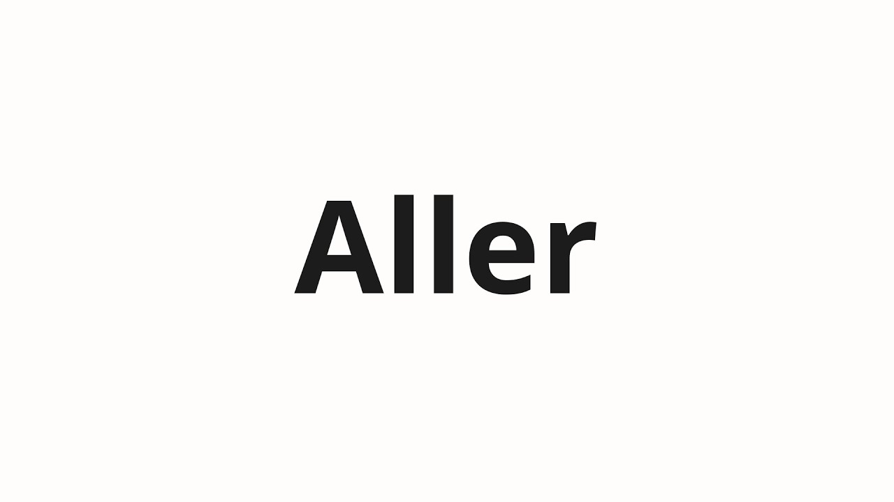 How to pronounce Aller - YouTube
