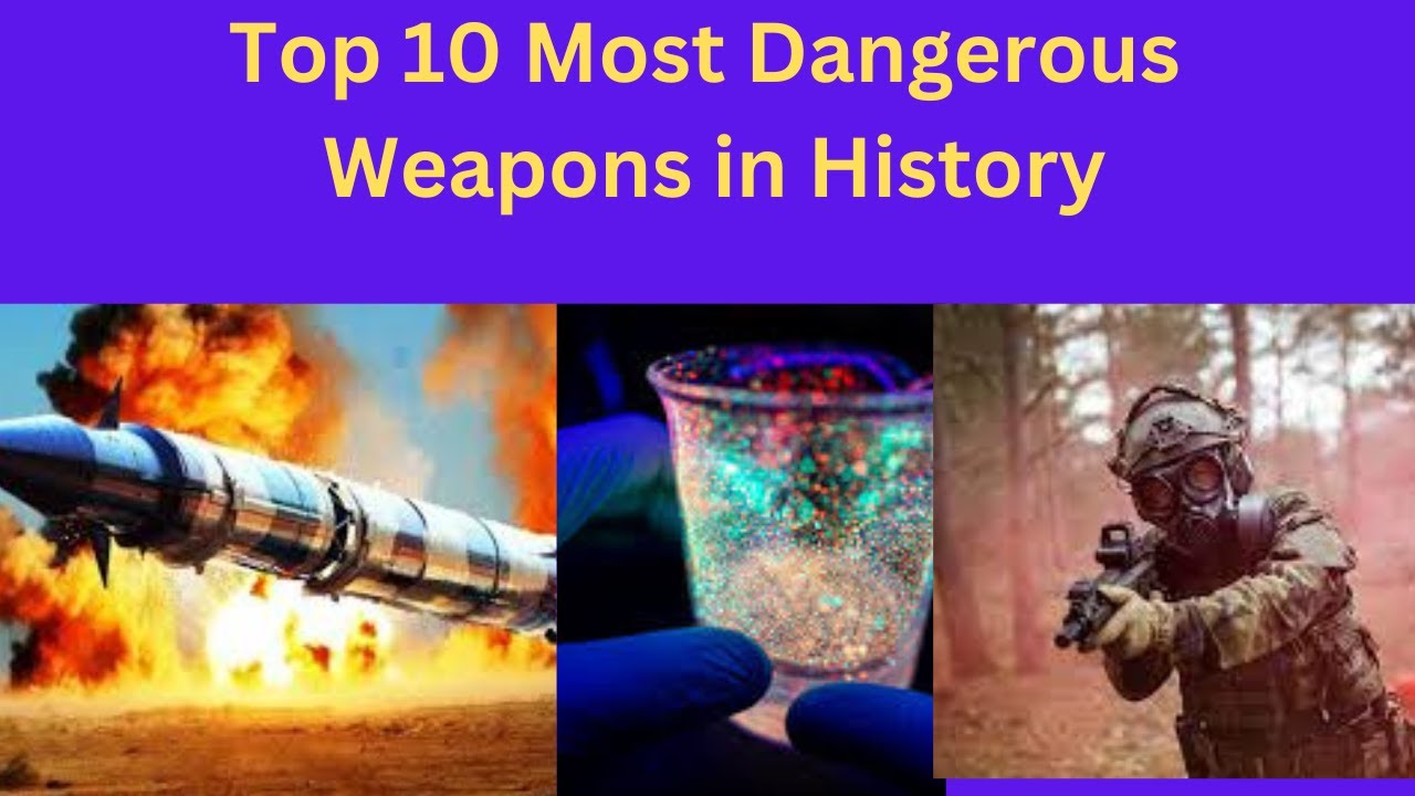 "Top 10 Most Dangerous Weapons in History: From Ancient to Modern Times ...