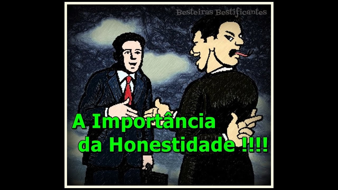 Honestidade. - A grande importância de ser - mos honestos, vale á pena ...