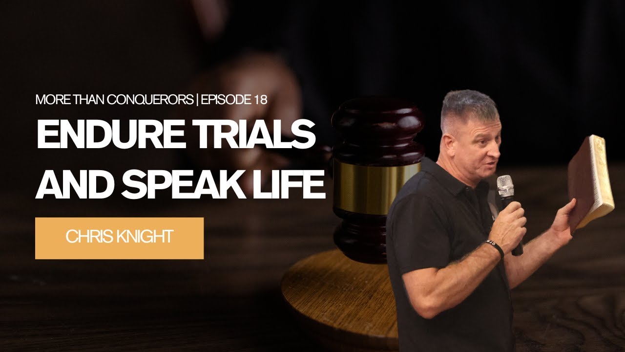 Endure Trials and Speak Life | Christ Knight | More Than Conquerors Ep ...