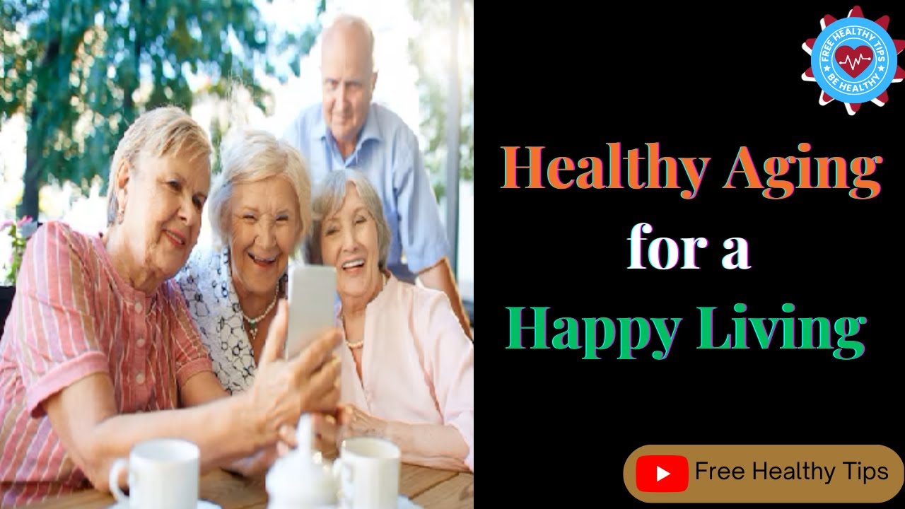 Healthy Aging Tips for Seniors / Healthy Aging/ Effective Aging Tips ...