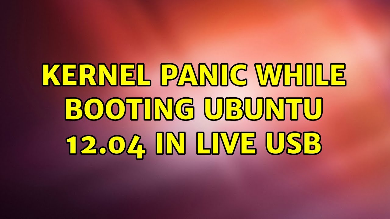 Ubuntu: Kernel Panic while booting Ubuntu 12.04 in Live USB - YouTube