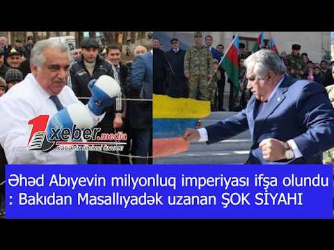 Əhəd Abıyevin milyonluq imperiyası ifşa olundu: Bakıdan Masallıyadək uzanan ŞOK SİYAHI