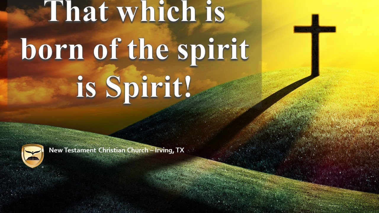 That which is born of the Spirit is Spirit! - YouTube