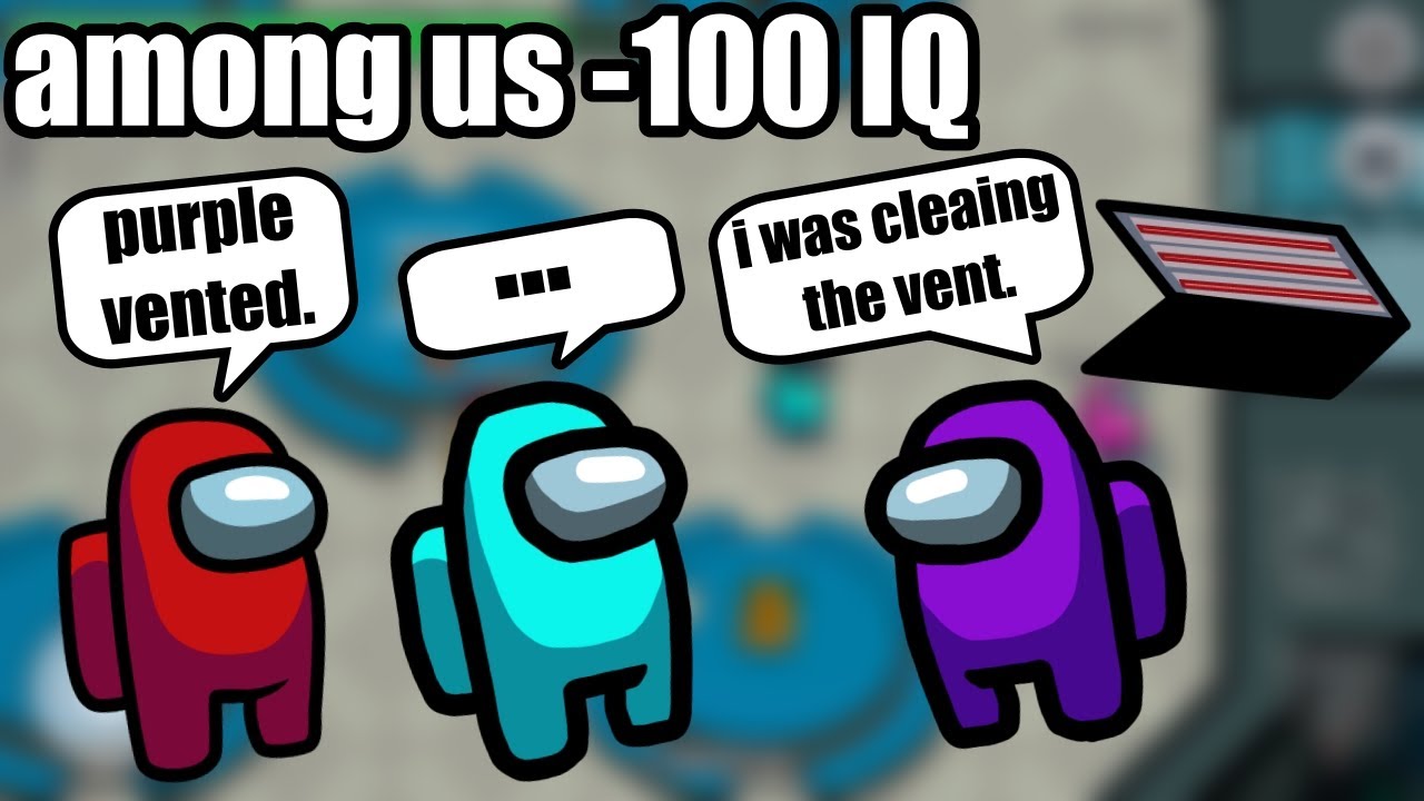 Among Us -100 IQ Plays. I didn't vent, I was cleaning the vent. Its a ...