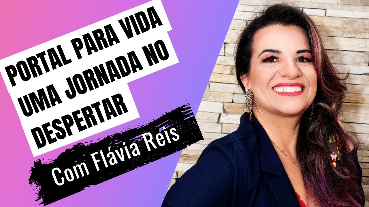 Portal para Vida uma Jornada no Despertar com Flávia Reis - YouTube