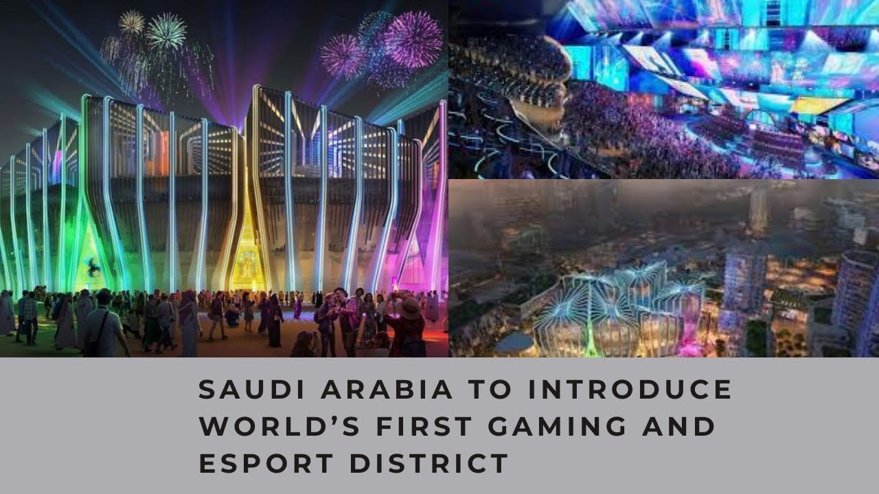 Saudi arabia to introduce World’s First Gaming and Esport District ...