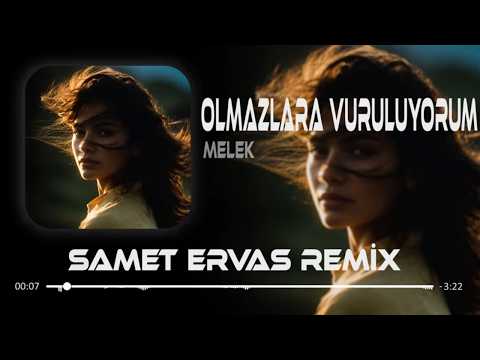 Olmazlara Vuruluyorum ( Samet Ervas Remix) Ft. Melek