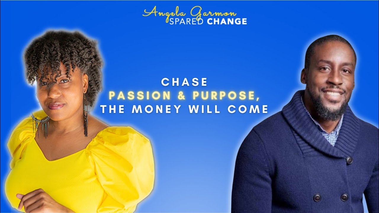 Chase Purpose and Passion, the Money Will Come | Spared Change Podcast ...