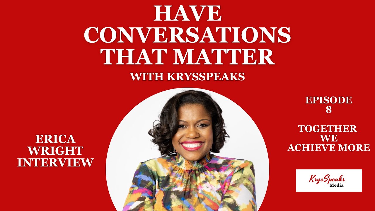 Together We Achieve More, Erica Wright: Have Conversations That Matter Podcast - YouTube