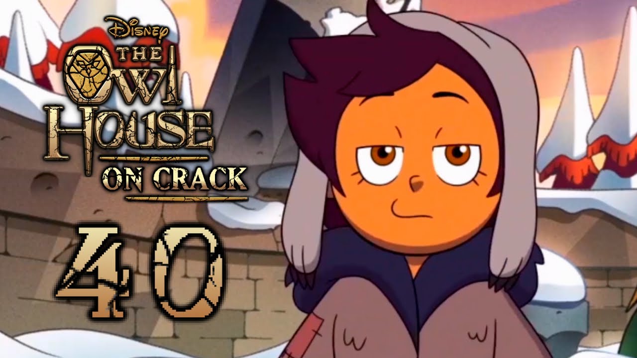 THE OWL HOUSE ON CRACK 40 - YouTube