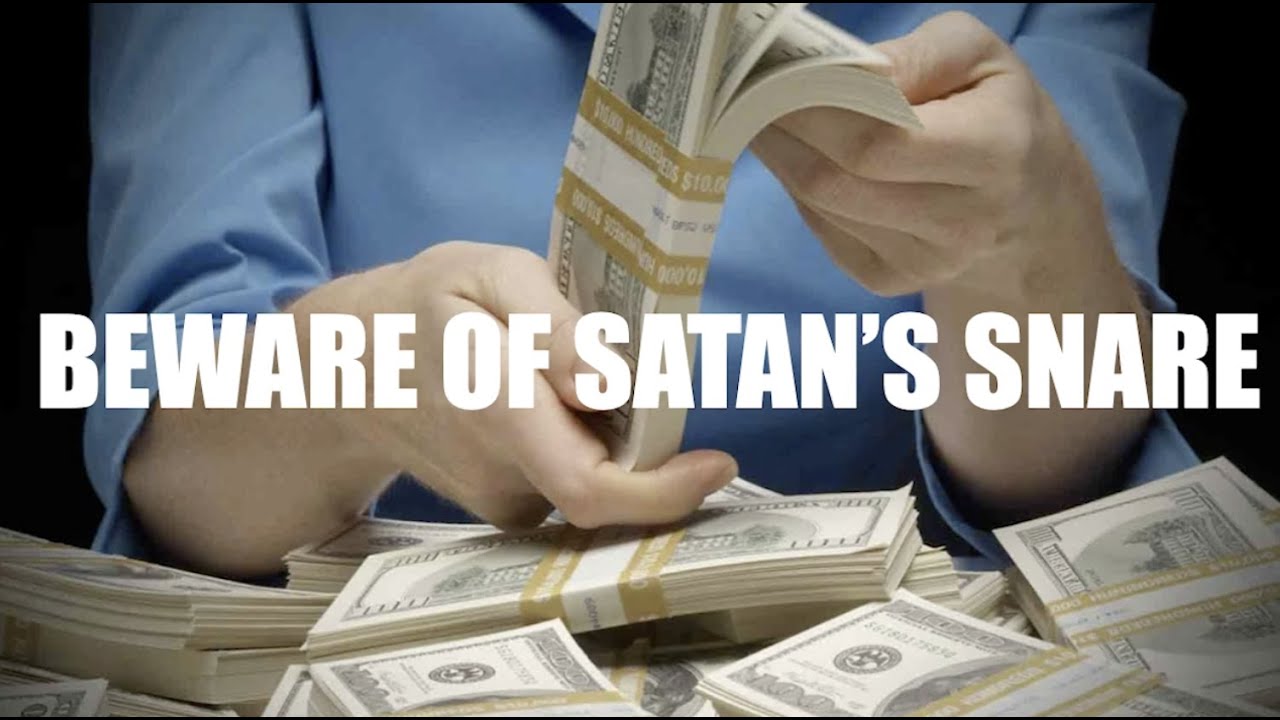 WANTING MORE MONEY--BEWARE OF SATAN'S SNARE - YouTube