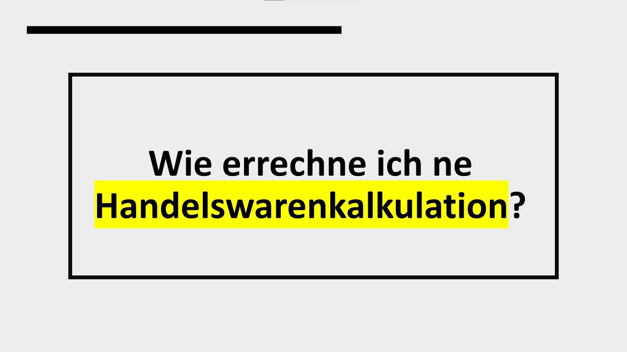 Wie rechne ich die Handelswarenkalkulation für die Schule aus? Hier ...