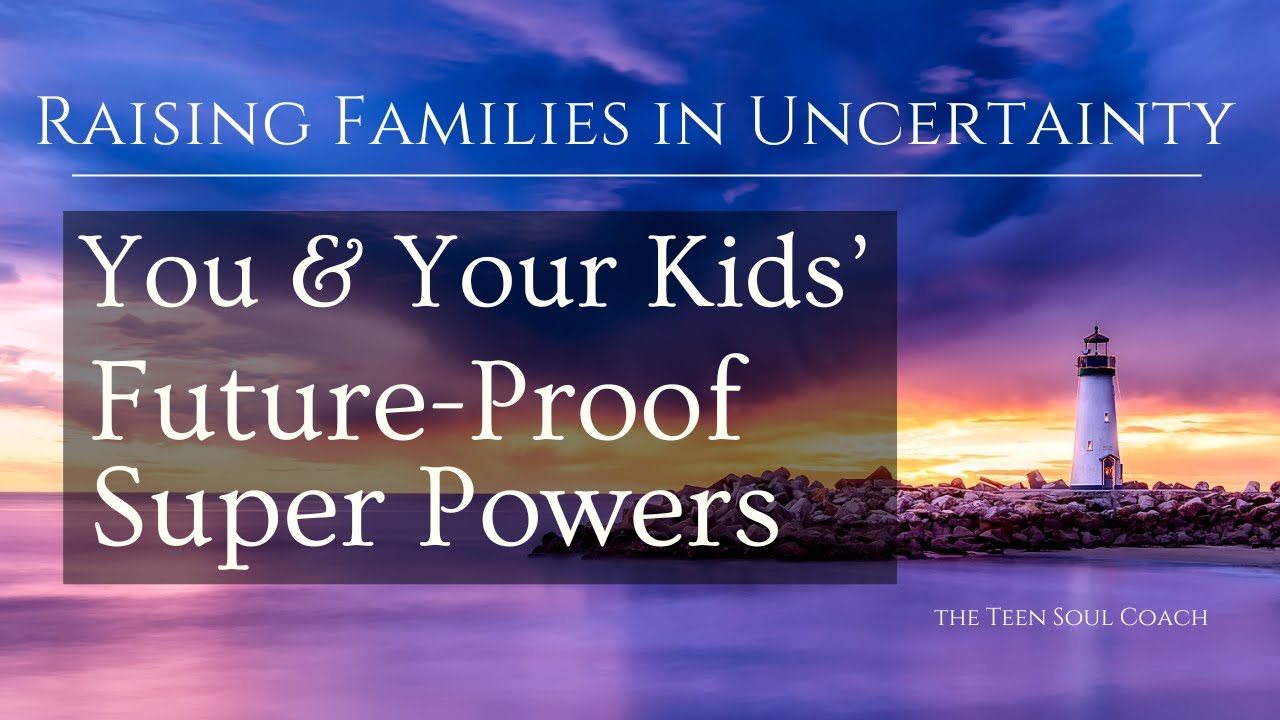 Your Future-Proof Super Powers - Raising Families in Uncertainty - Part ...