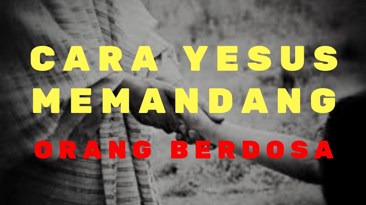 CARA TUHAN YESUS MEMANDANG ORANG BERDOSA - EV BEDJO LIE - YouTube