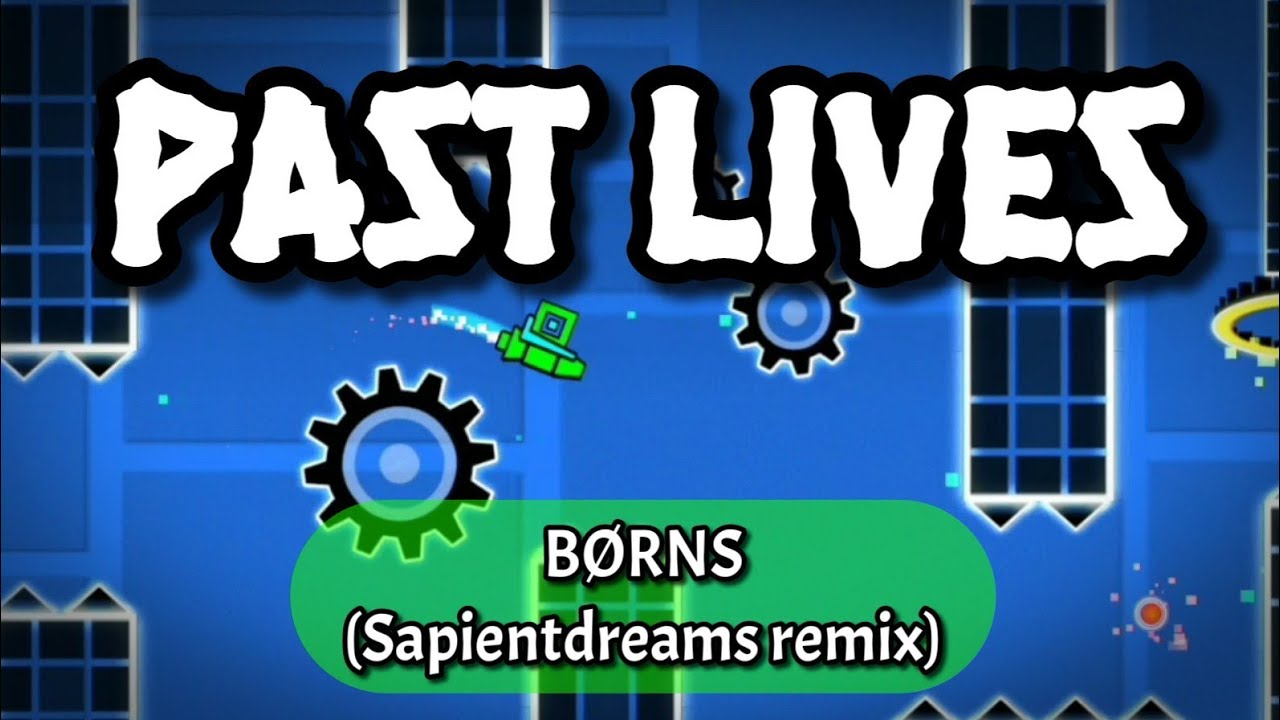 LAYOUT #54 | BØRNS - Past lives (sapientdreams remix) | Geometry Dash 2 ...