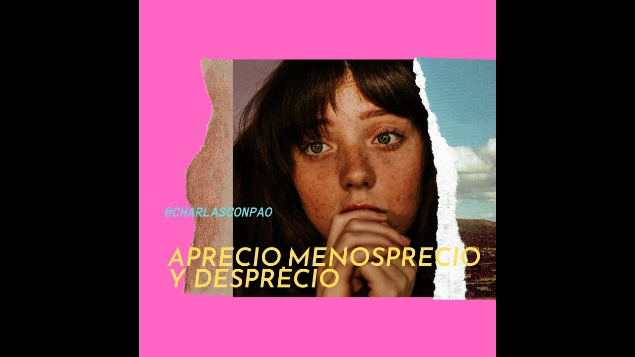 APRECIO, MENOSPRECIO Y DESPRECIO - YouTube