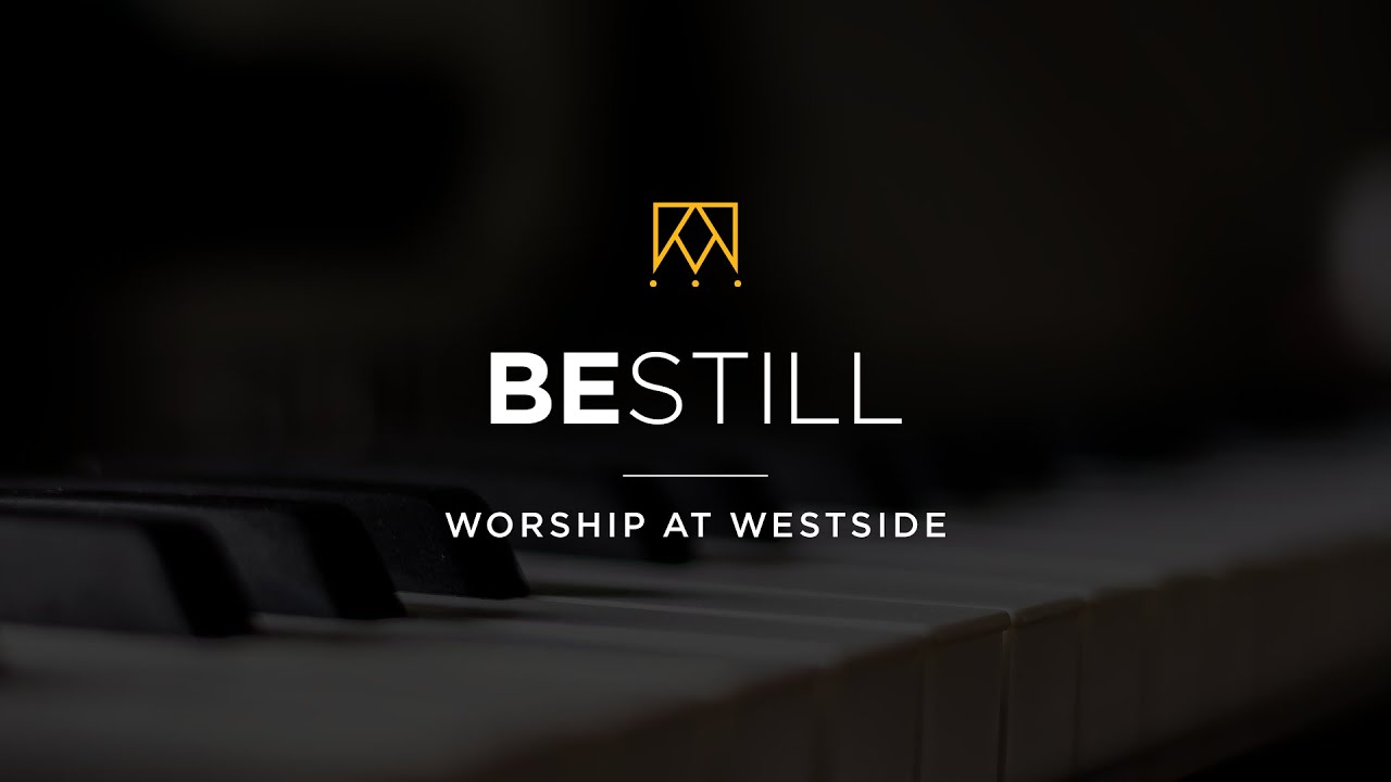 Be Still | Worship At Westside Kings Church - YouTube