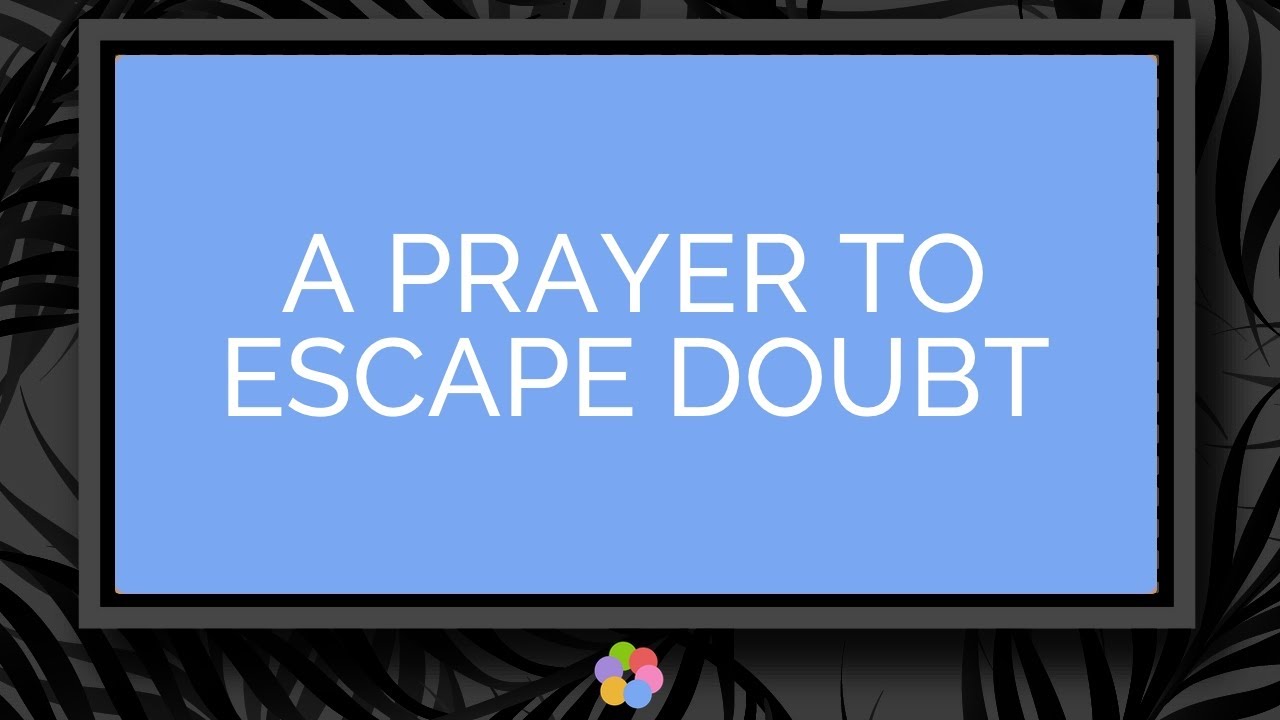 A Prayer to Escape Doubt - YouTube