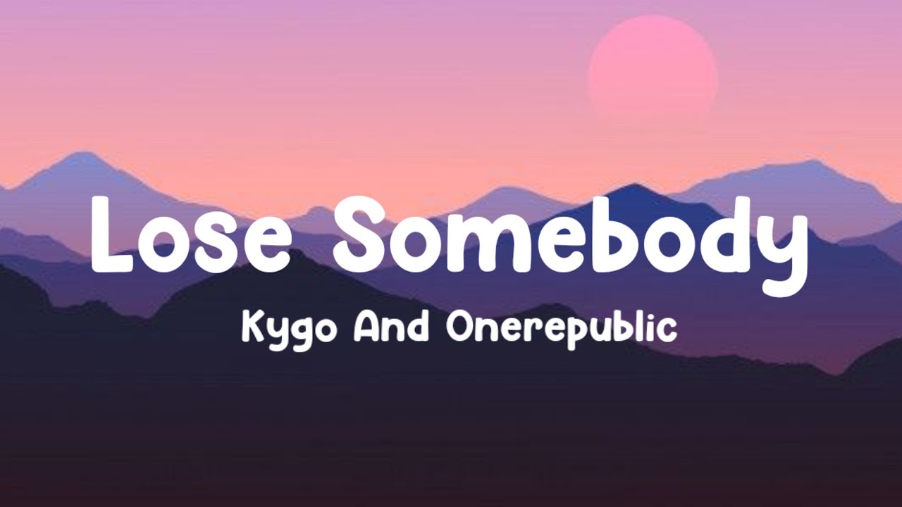 Lose Somebody - Kygo & Onerepublic (Lyrics) | Miley Cyrus, Teshar and ...