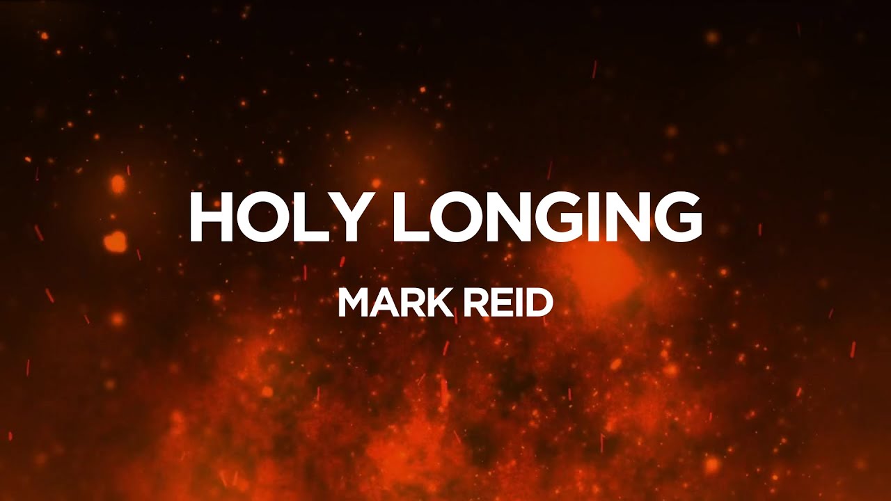Holy Longing - Mark Reid (Lyric Video) - YouTube