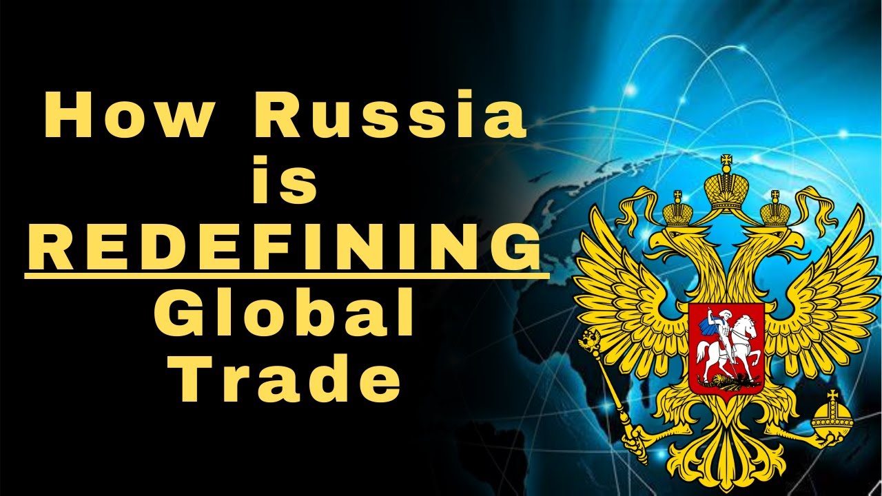 Revolutionizing Trade: How Russia is Redefining Global Commerce - YouTube