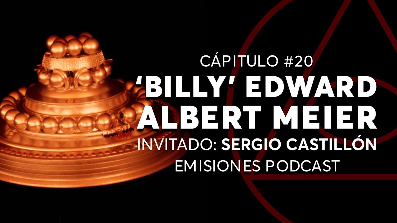 #20 - 'BILLY' EDWARD ALBERT MEIER Parte 1 | Invitado: Sergio Castillón ...