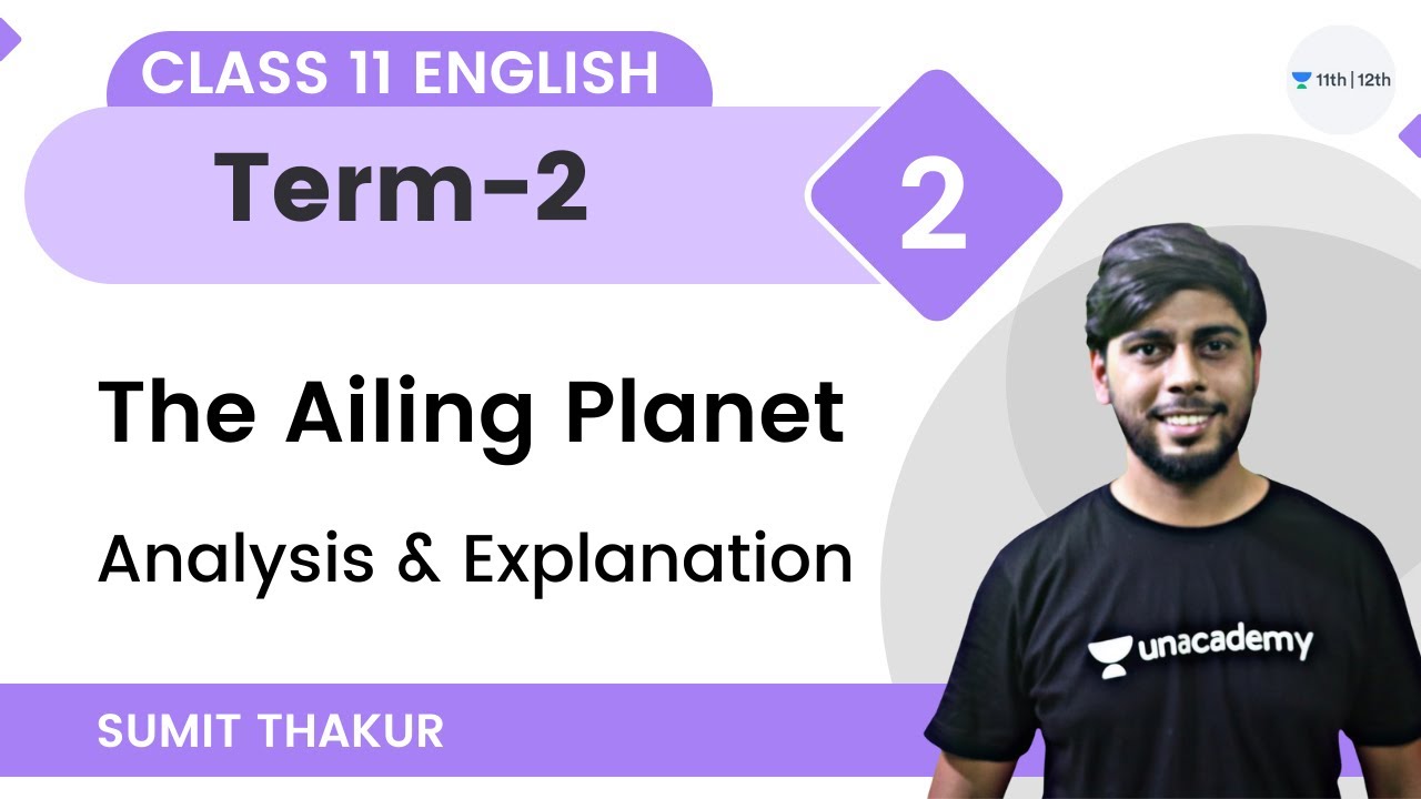 The Ailing Planet -P2 | Analysis & Explanation | Class 11 English ...