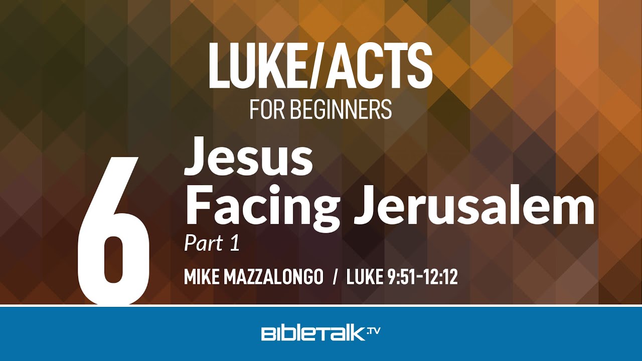 Jesus Facing Jerusalem Part 1 Luke 9 12 Mike Mazzalongo