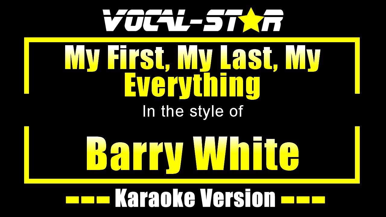 My First, My Last, My Everything Karaoke | Barry White Karaoke Version ...