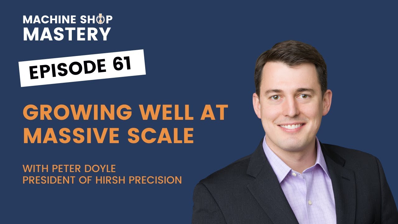 Growing Well at Massive Scale with Peter Doyle from Hirsh Precision ...