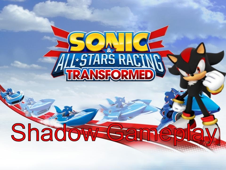 Sonic & All Stars Racing Transformed - Shadow Gameplay - YouTube