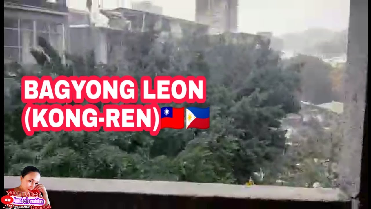 BAGYONG LEON (KONG-REN)MALAKAS NA ULAN AT HANGIN DALA/KEEP SAFE ...
