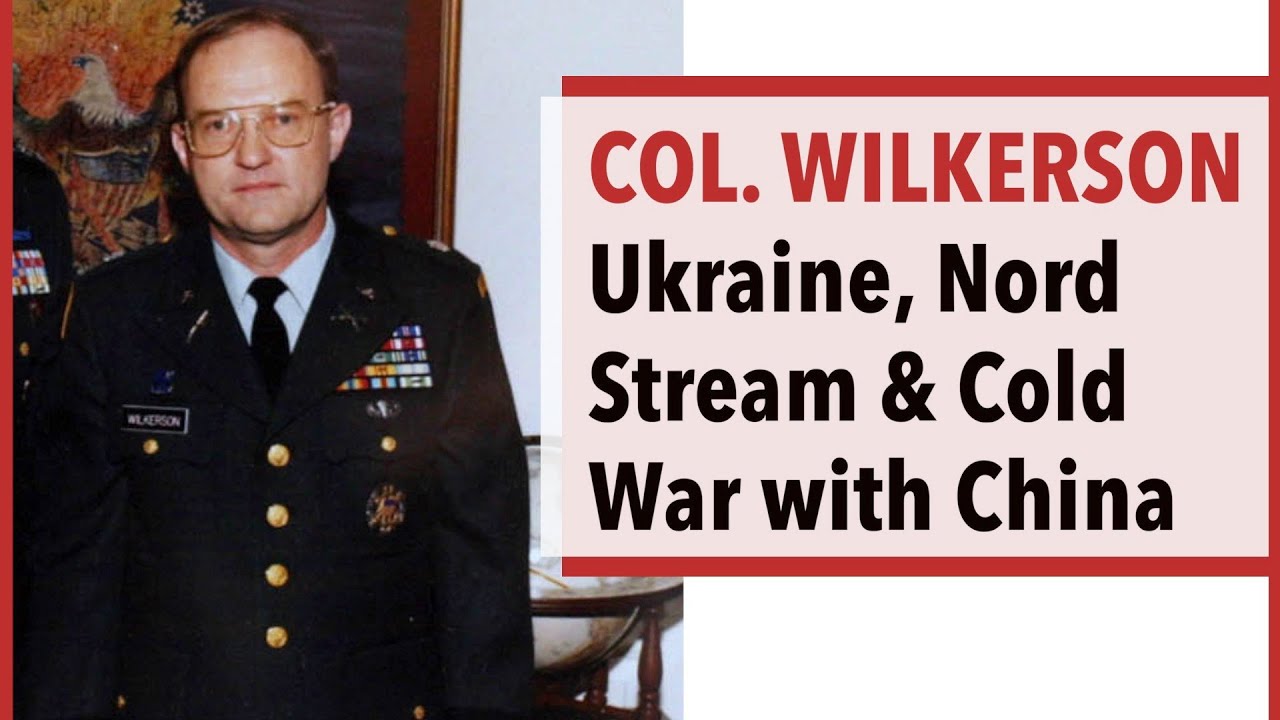 Col. Wilkerson on Ukraine, Nord Stream & the Cold War with China - YouTube