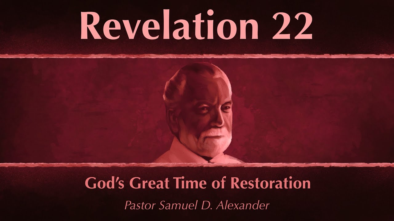Revelation 22 | God’s Great Time of Restoration | Samuel D. Alexander ...