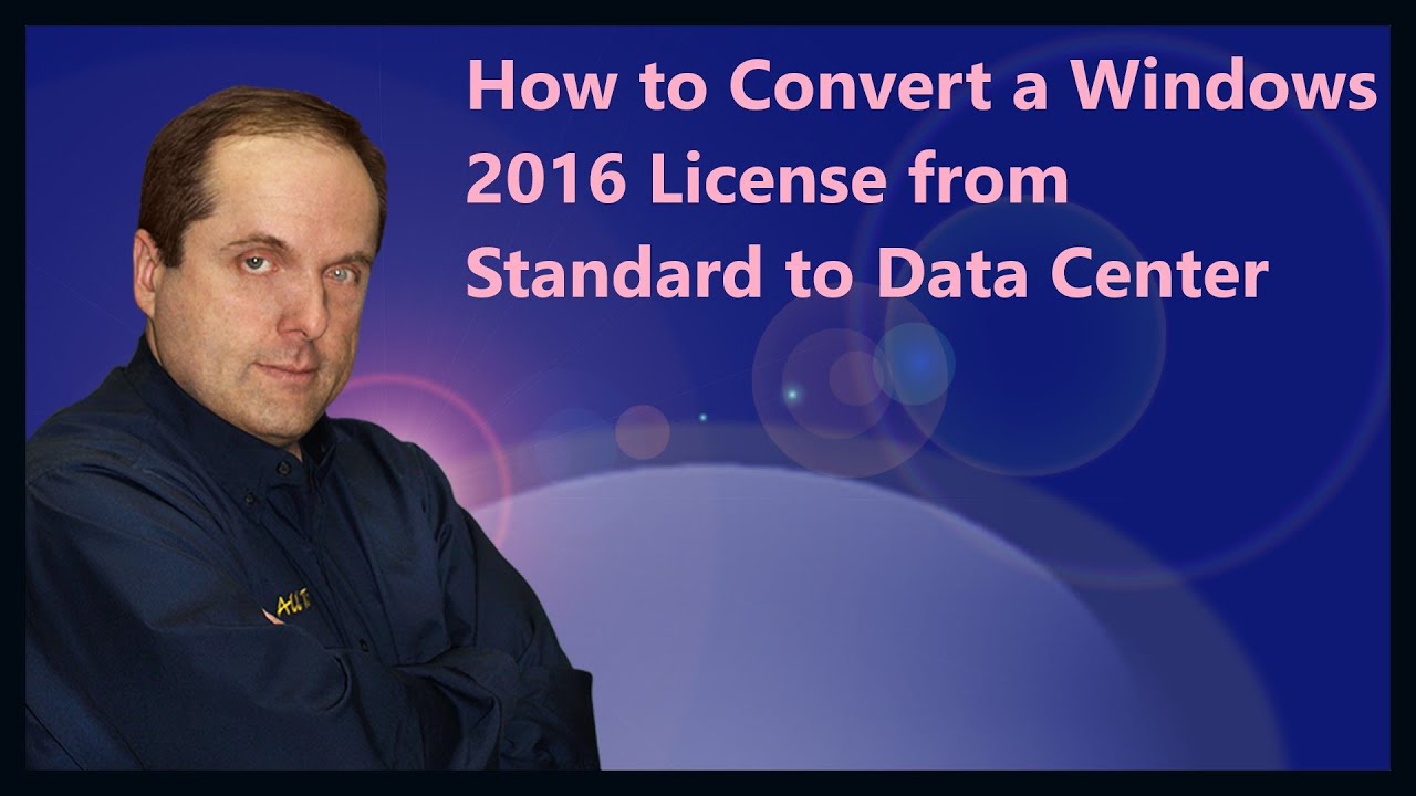 How to Convert a Windows 2016 License from Standard to Data Center ...