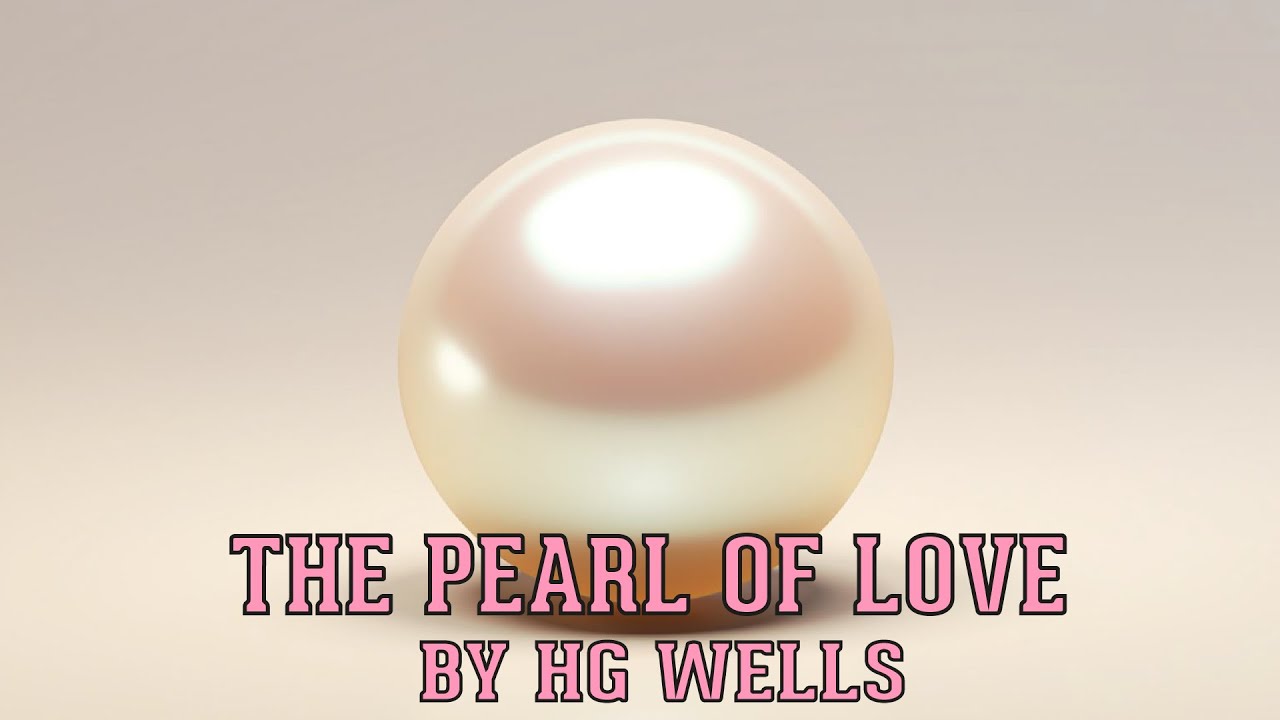 The Pearl of Love by H.G. Wells - Daily Short Stories - YouTube