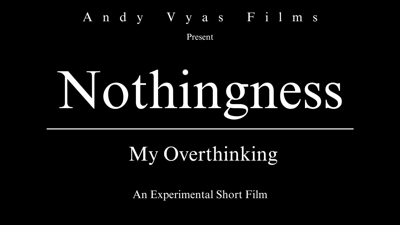 Nothingness | My Overthinking | An Experimental Short Film | Andy Vyas ...