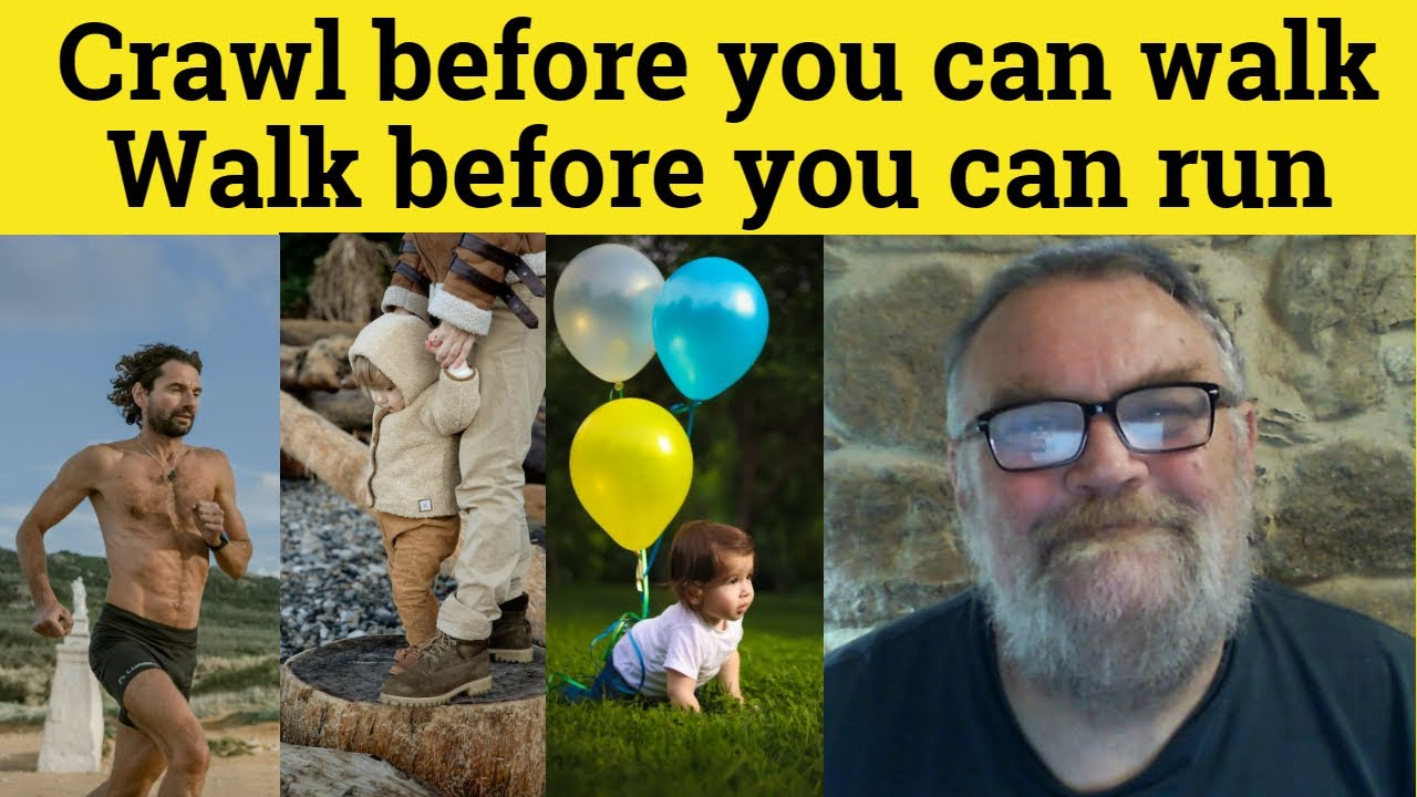🔵 Run Before You Can Walk Meaning - Crawl Before You Can Walk Examples ...
