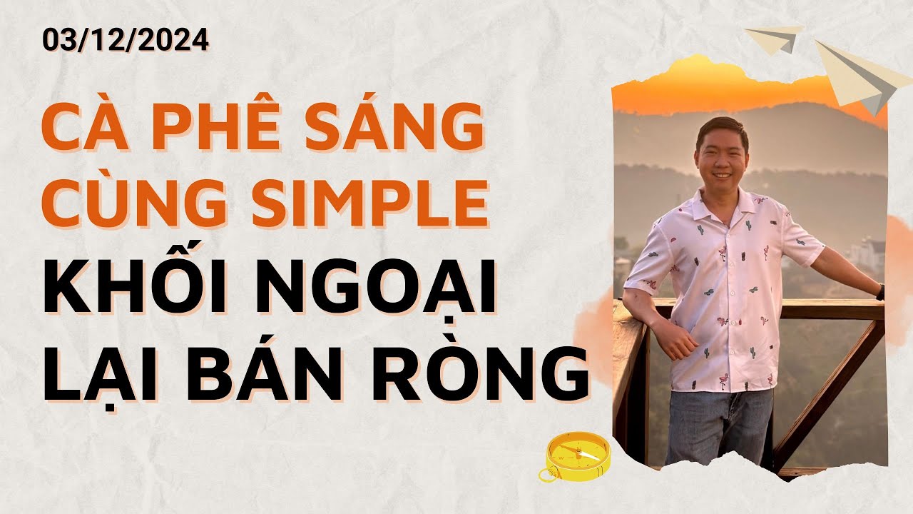 CÀ PHÊ SÁNG CÙNG SIMPLE- KHỐI NGOẠI LẠI BÁN RÒNG -CHỨNG KHOÁN HÔM NAY ...
