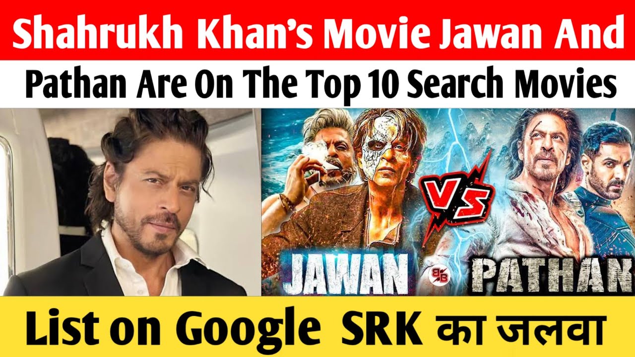 Shahrukh Khan’s Movie Jawan And Pathan Are On The Top 10 Search Movies ...