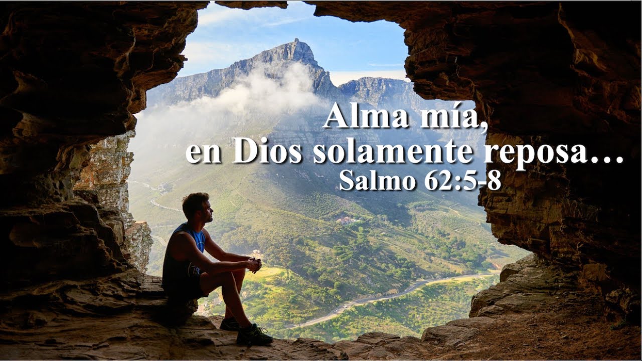 Salmo 62:5-8; Alma mía, en Dios solamente reposa... - YouTube
