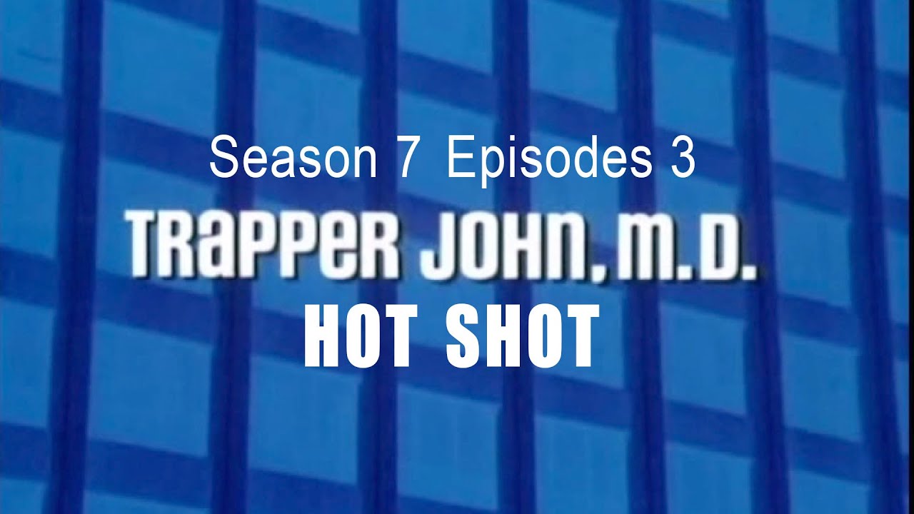 TRAPPER JOHN M.D. S7E3 'Hot Shot' FULL EP - Re-Mastered *Some sections subtitled - YouTube