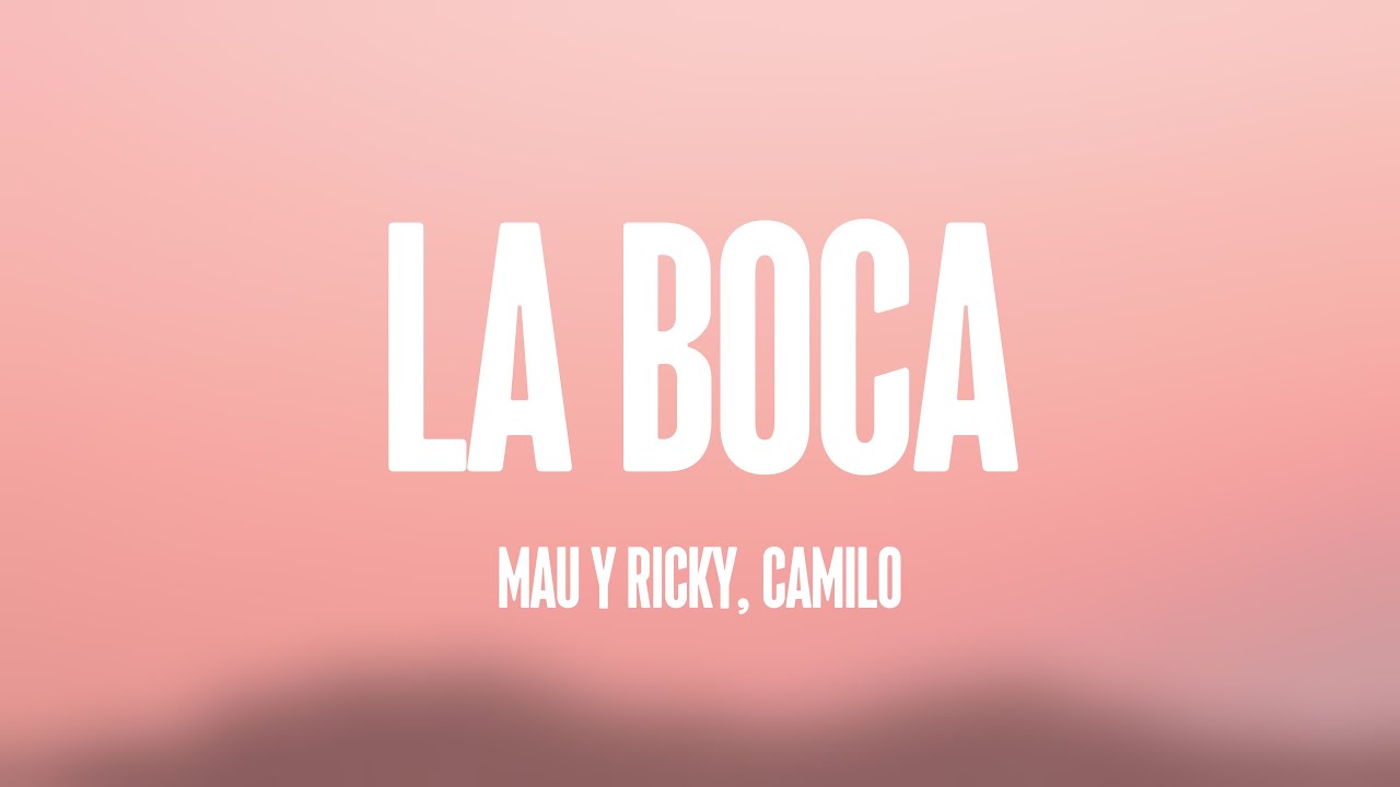 La Boca - Mau Y Ricky, Camilo (Lyrics Video) 🥰 - YouTube