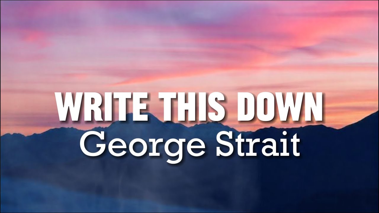 George Strait - Write This Down - Cover Lyrics - YouTube