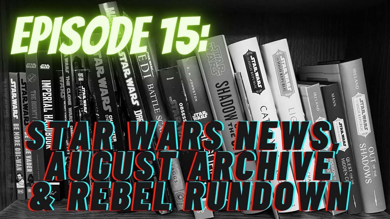 Episode 15 - Star Wars News, Jedi Archive and Rebel Rundown - YouTube