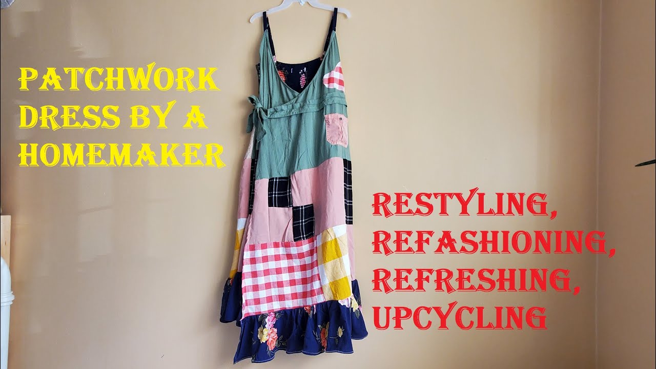 PATCHWORK DRESS by a homemaker. RESTYLING, REFASHIONING, REFRESHING ...