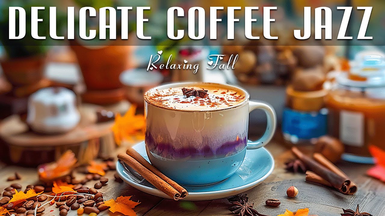 Delicate Fall Coffee Jazz ☕ Upbeat your mood with Gentle Jazz Music ...