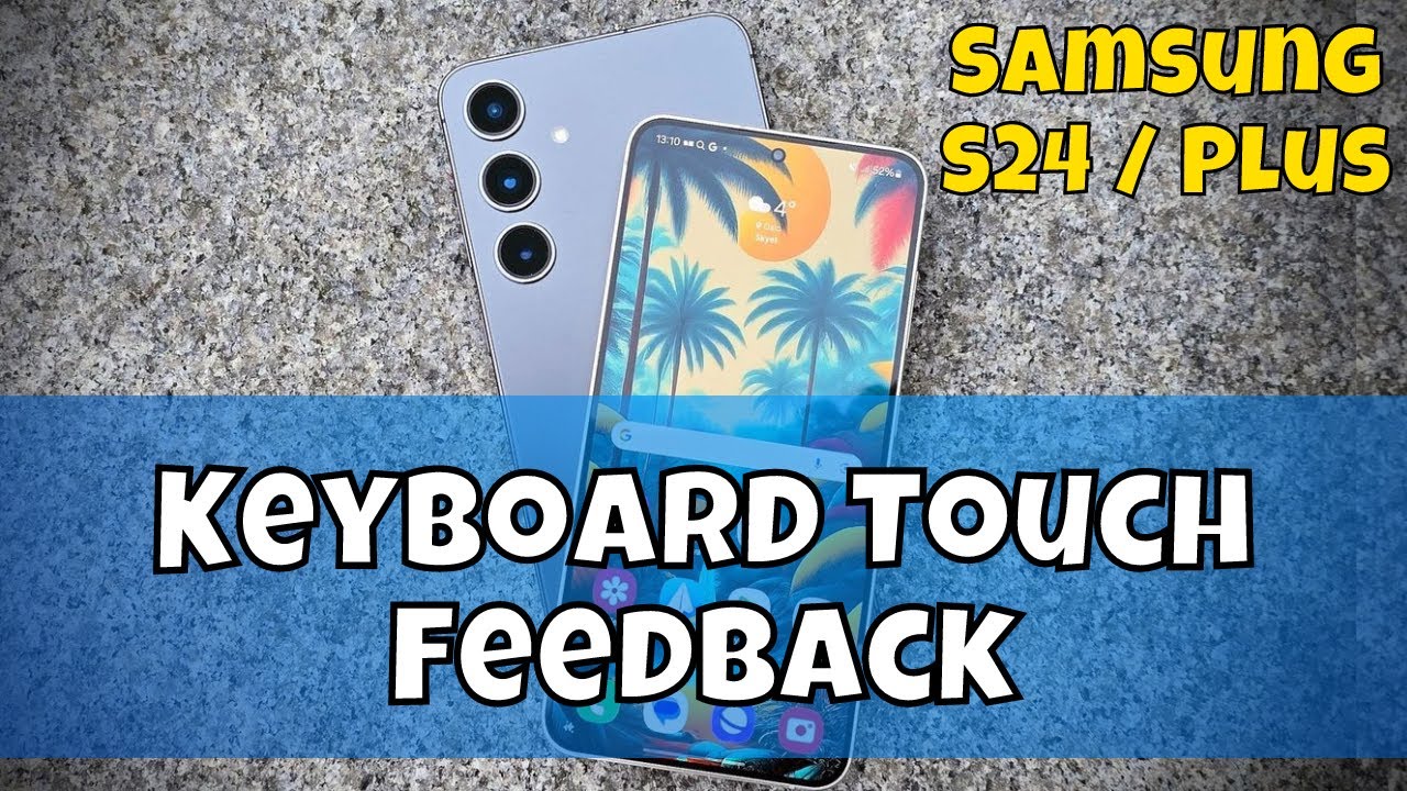 Samsung S24 / Plus Keyboard Touch Feedback - YouTube