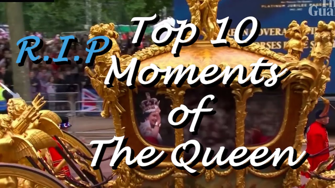 Top 10 Moments of Queen Elizabeth II [R.I.P] - YouTube